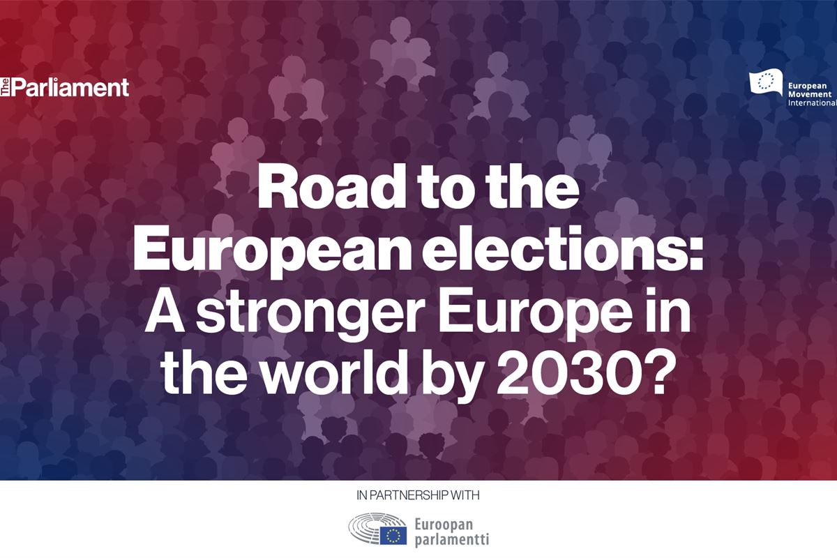 Road to European Elections: A stronger Europe in the world by 2030